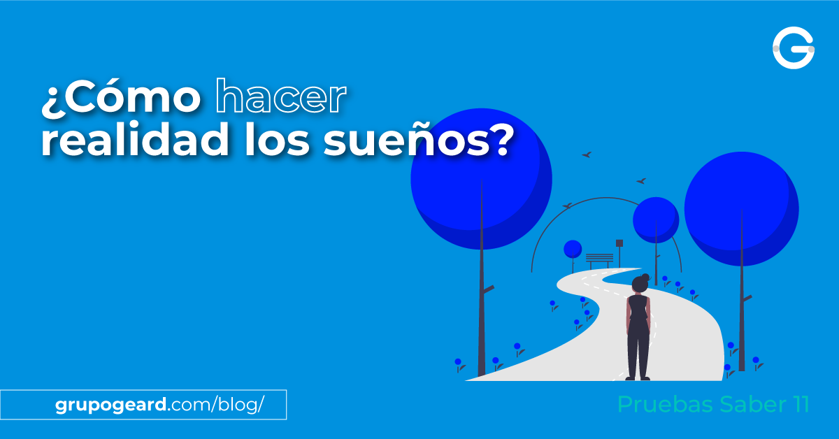 Pasos para hacer realidad tus sueños | Saber 11°